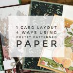 1 Card Layout 4 Ways using Patterned Paper - Stamped Treasures